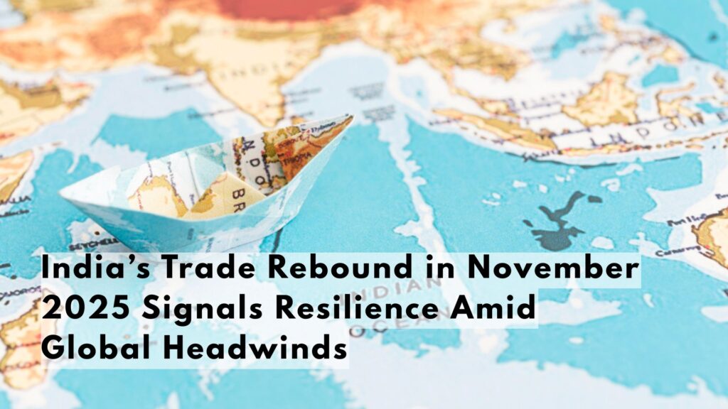 India’s Trade Rebound in November 2025 Signals Resilience Amid Global ...